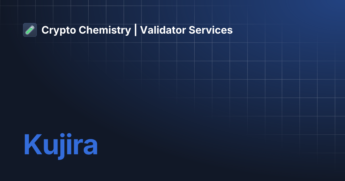Kujira | Crypto Chemistry | Validator Services